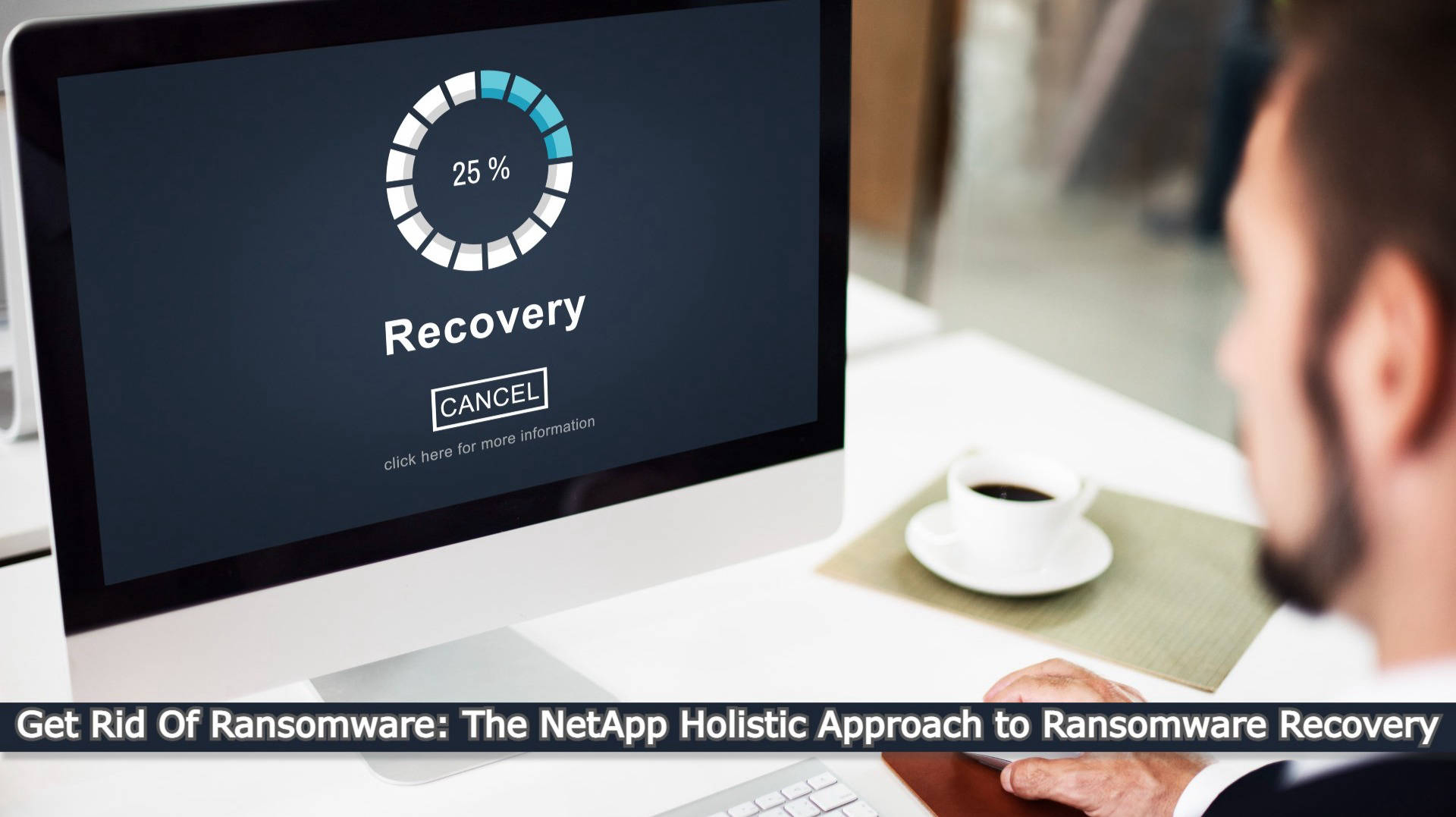 Get Rid Of Ransomware: The NetApp Holistic Approach to Ransomware ...