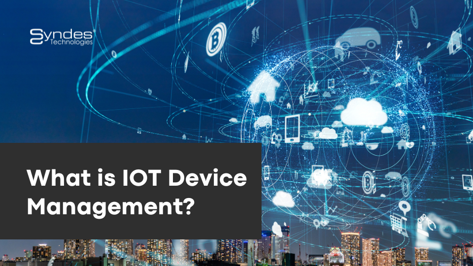 What is IoT Device Management | Article – HSBC Business Go